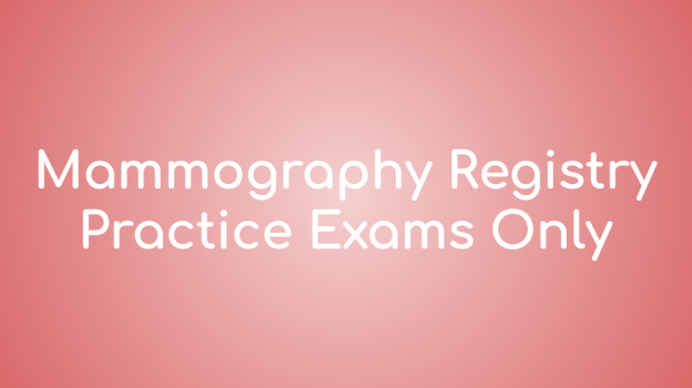 Mammography ARRT® Practice Exams Only - MammoTutor